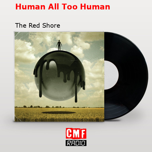 La historia y el significado de la canción 'Human All Too Human - The Red Shore