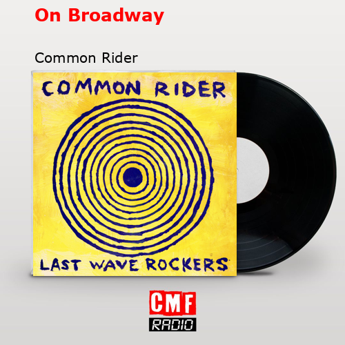 La historia y el significado de la canción 'On Broadway - Common Rider