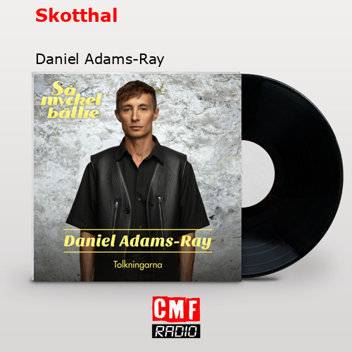 La historia y el significado de la canción 'Skotthal - Daniel Adams-Ray