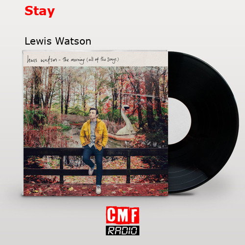 La Historia Y El Significado De La Canción Stay Lewis Watson