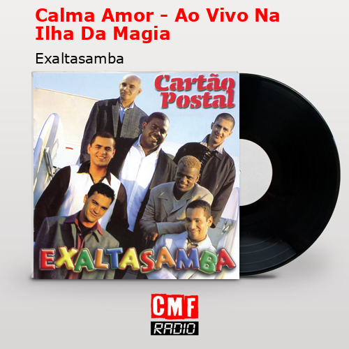 La historia y el significado de la canción 'Calma Amor - Ao Vivo Na Ilha Da Magia - Exaltasamba