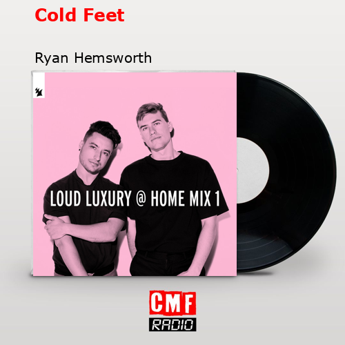 La historia y el significado de la canción 'Cold Feet - Ryan Hemsworth