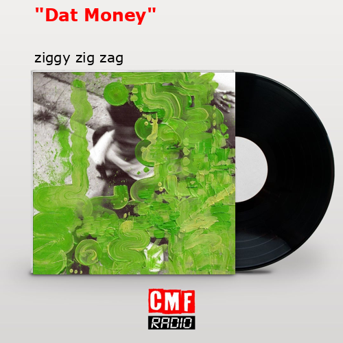 La historia y el significado de la canción '"Dat Money" - ziggy zig zag