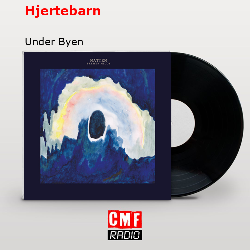 La historia y el significado de la canción 'Hjertebarn - Under Byen
