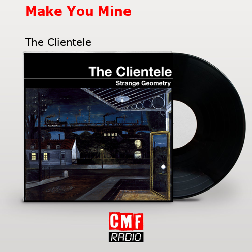 La historia y el significado de la canción 'Make You Mine - The Clientele