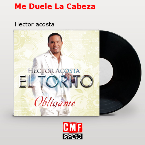 La historia y el significado de la canción 'Me Duele La Cabeza - Hector ...