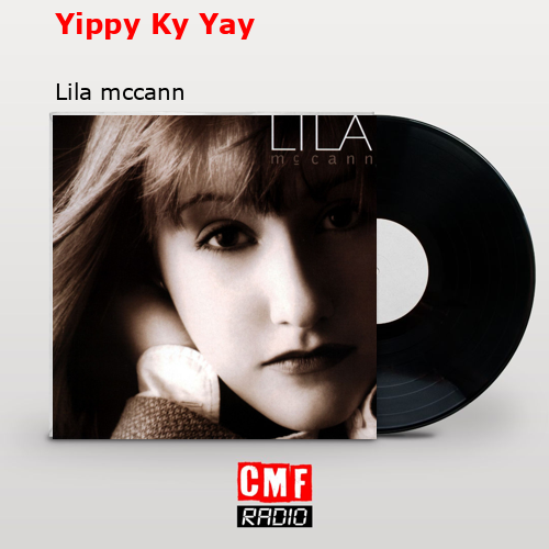 La historia y el significado de la canción 'Yippy Ky Yay - Lila mccann