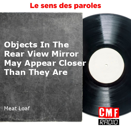 L'histoire d'une chanson: Objects In The Rear View Mirror May Appear Closer Than They Are - Meat ...