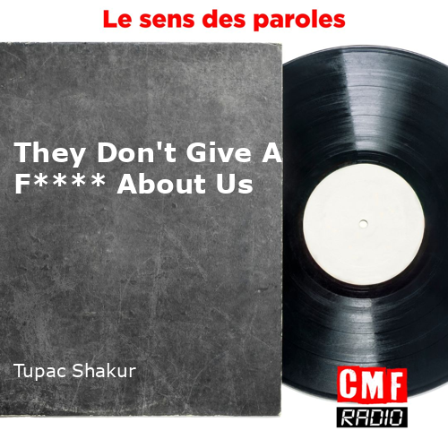 L'histoire d'une chanson: They Don't Give A F**** About Us - Tupac Shakur
